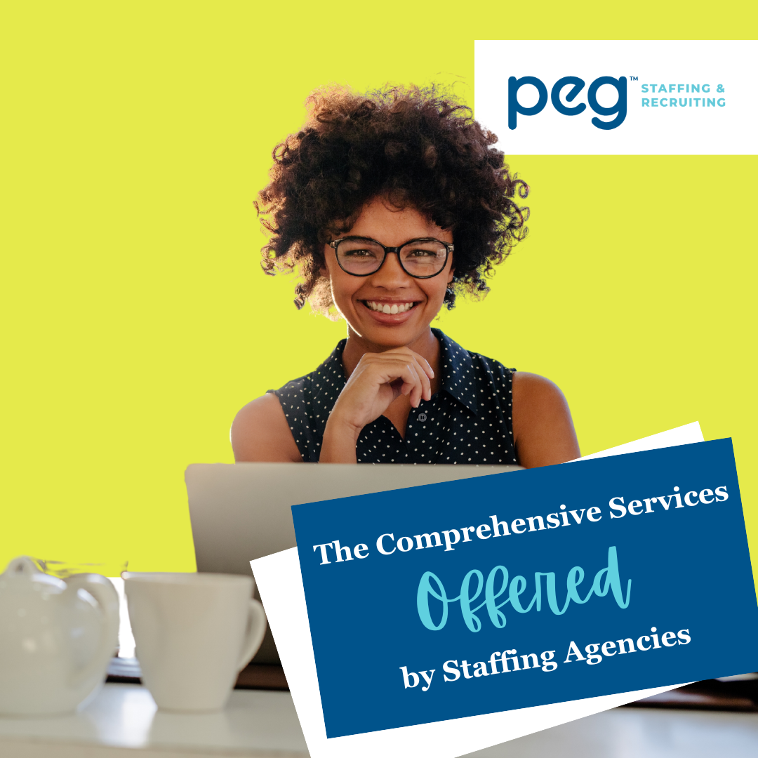 The Comprehensive Services Offered by Staffing Agencies - PEG Staffing