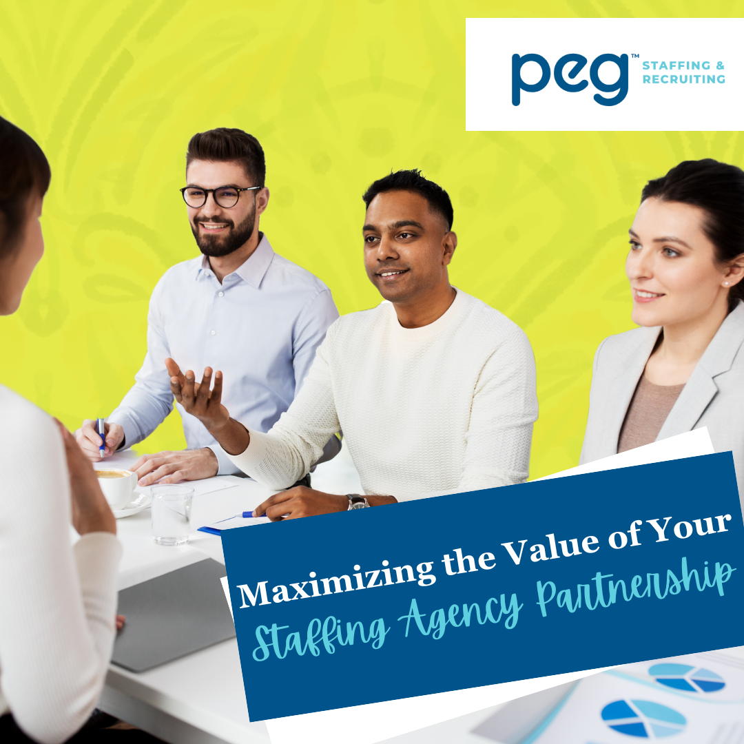 Maximizing the Value of Your Staffing Agency Partnership - PEG Staffing