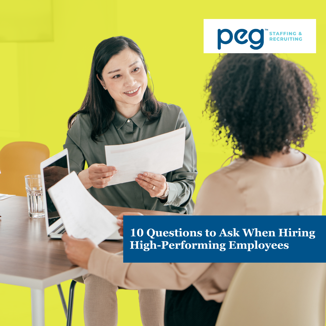 10 Questions to Ask When Hiring High-Performing Employees - PEG Staffing