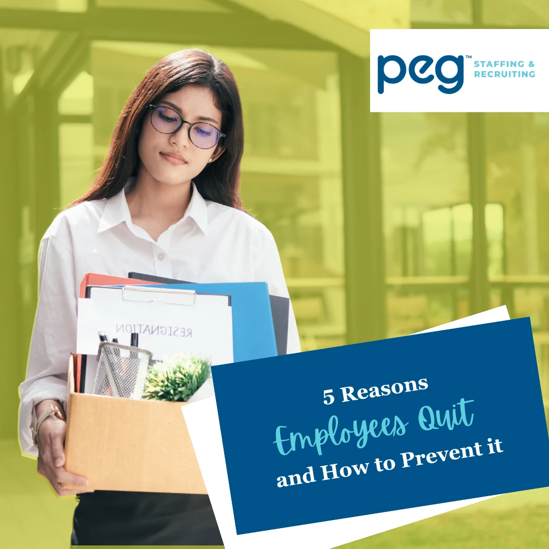 5 Reasons Employees Quit and How to Prevent It - PEG Staffing