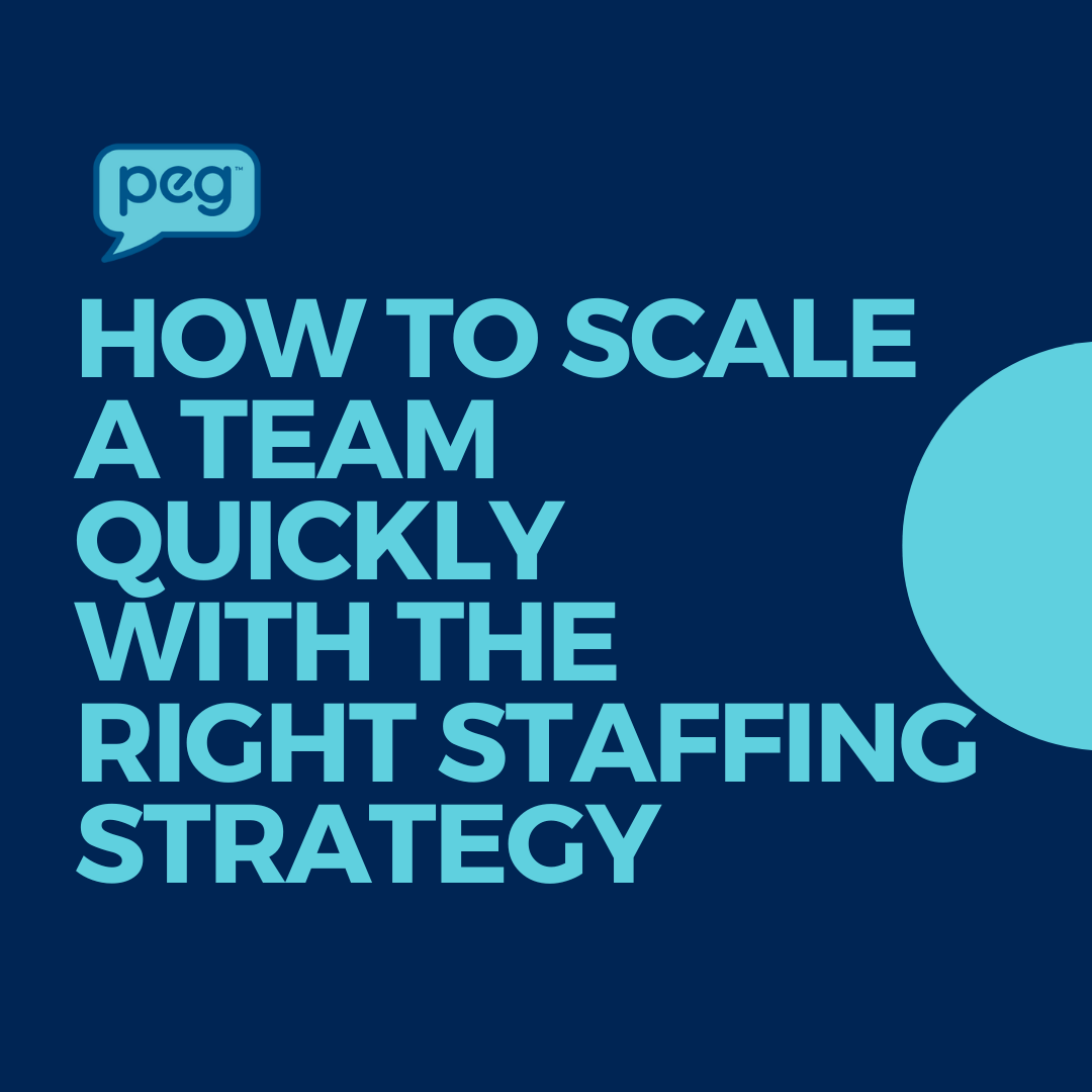 How to Scale a Team Quickly with the Right Staffing Strategy - PEG Staffing